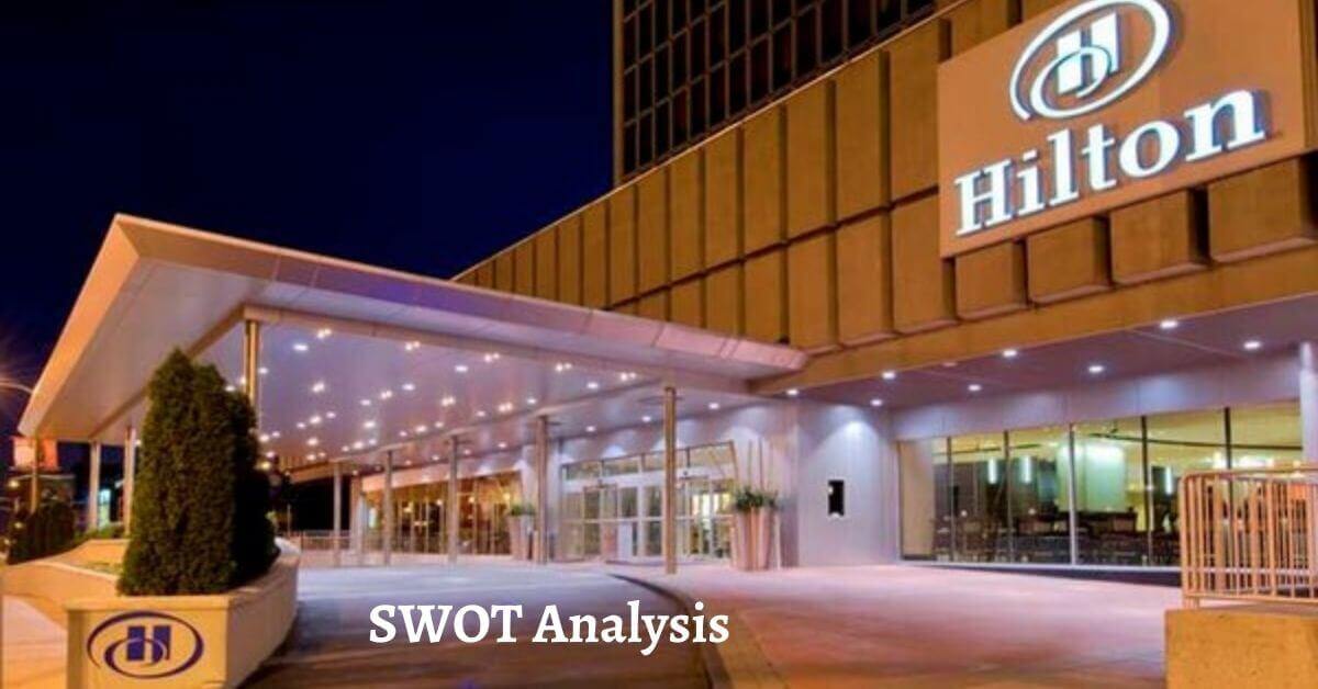 SWOT Analysis of Hilton Hotel Worldwide | Business Management & Marketing