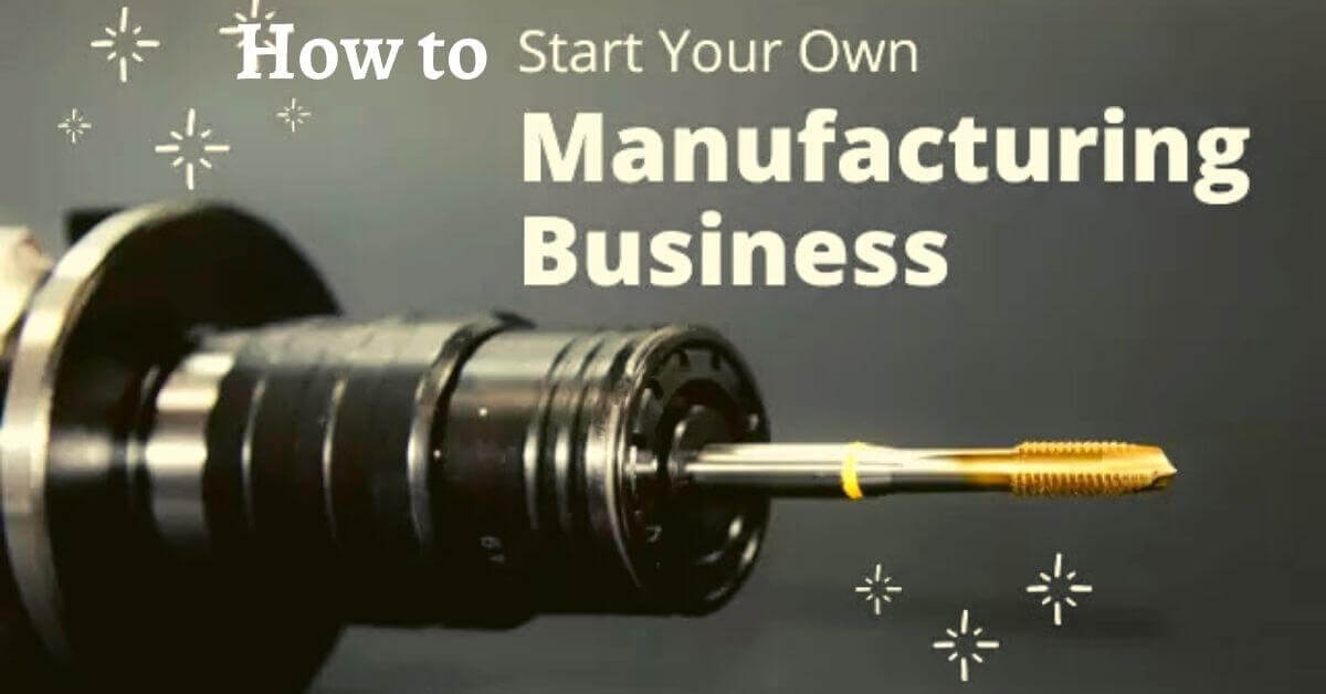 How to Start a Manufacturing Business | Business Management & Marketing